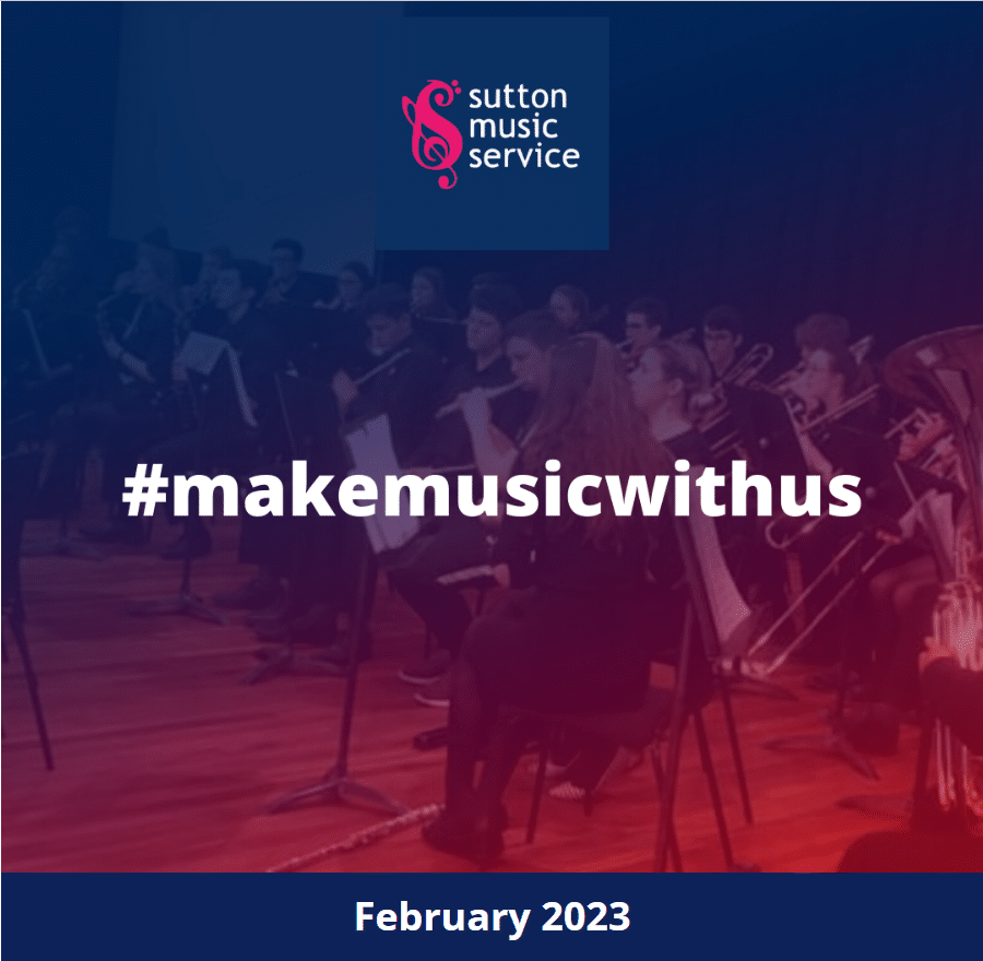 Make Music With Us - February Newsletter - Sutton Music Trust